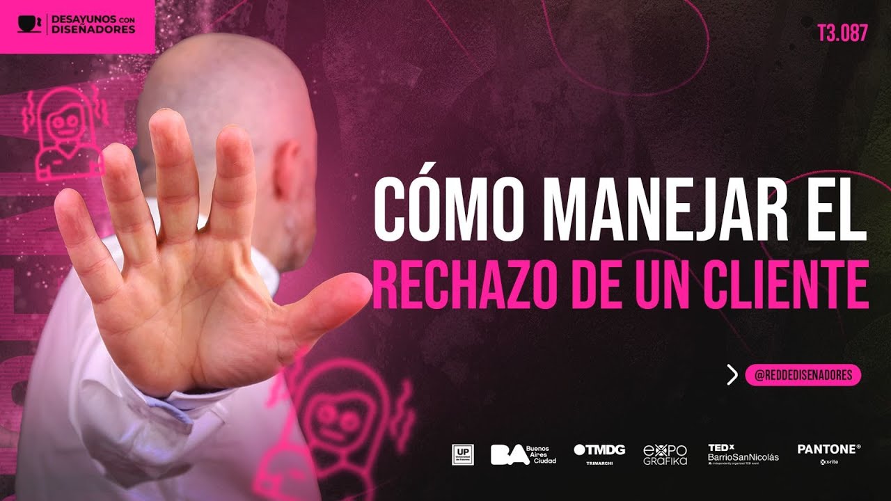 CÓMO MANEJAR EL RECHAZO DEL CLIENTE - DESAYUNOS CON DISEÑADORES T3.087 ...