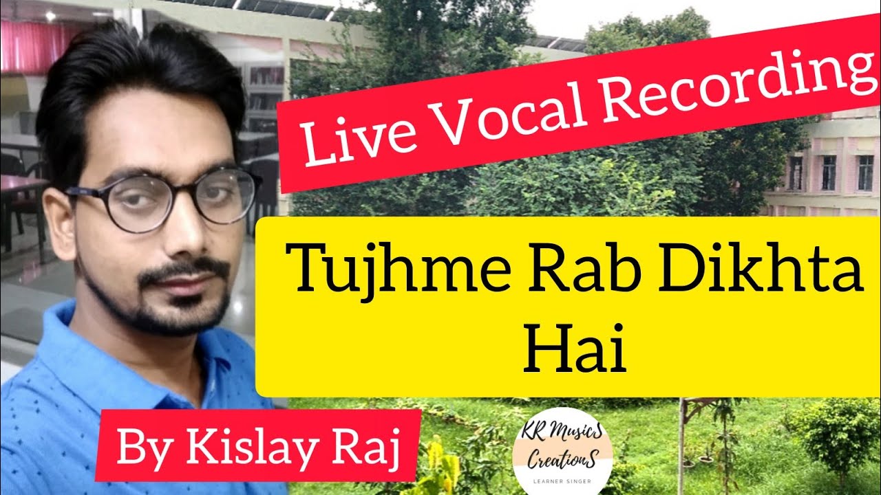 Live Vocal on Tujhme Rab Dikhta hai | Kislay Raj | Learner Singer ...