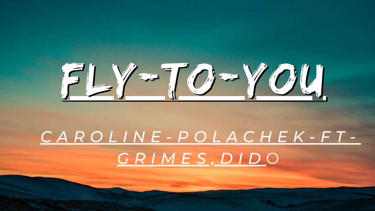 Fly To You - Caroline Polachek Ft Grimes and Dido (LYRISC VIDEO) - YouTube