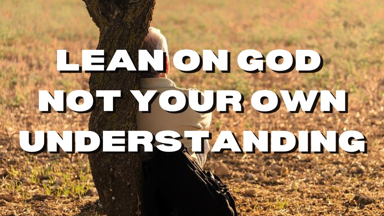 Lean on God not your own understanding - YouTube