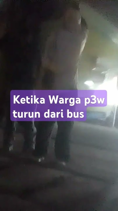 ketika warga p3w turun dari Bus - YouTube