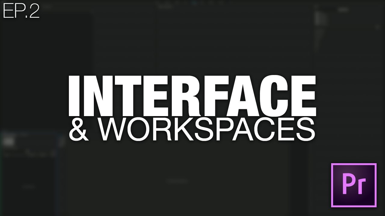 Learn to Edit Videos with Adobe Premiere Pro | EP.02 INTERFACE ...