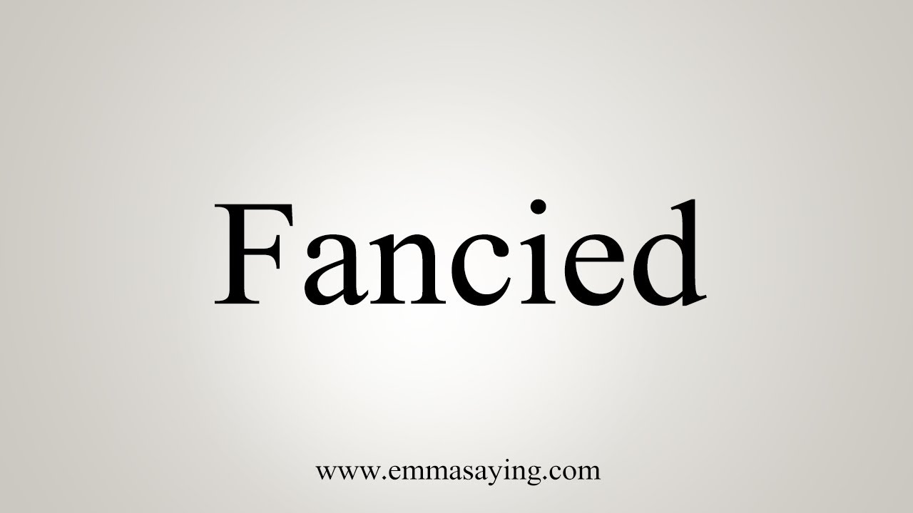 How To Say Fancied - YouTube