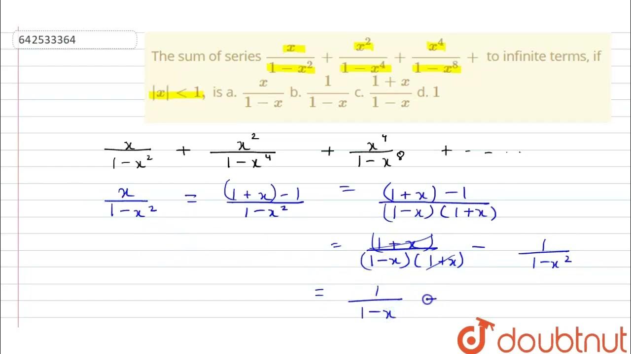The sum of series x/(1-x^2)+(x^2)/(1-x^4)+(x^4)/(1-x^8)+\nto infinite terms, if |x|lt1,\nis\na ...