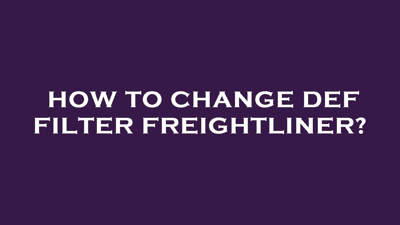 How to change def filter freightliner? - YouTube