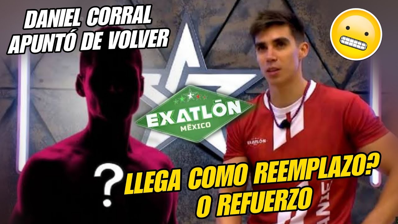 INMINENTE El Regreso De DANIEL CORRAL a Exatlón😱La Última CARTA FUERTE de la PRODUCCIÓN para ...