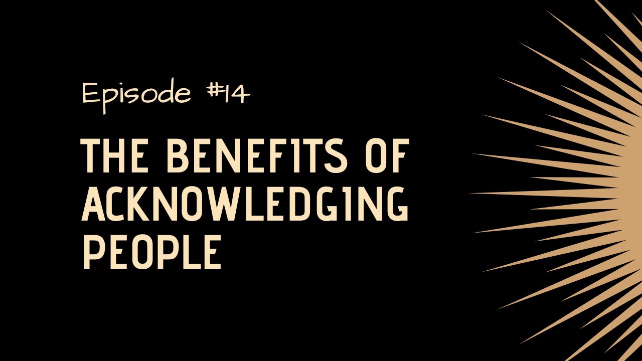 The benefits of acknowledging people - YouTube
