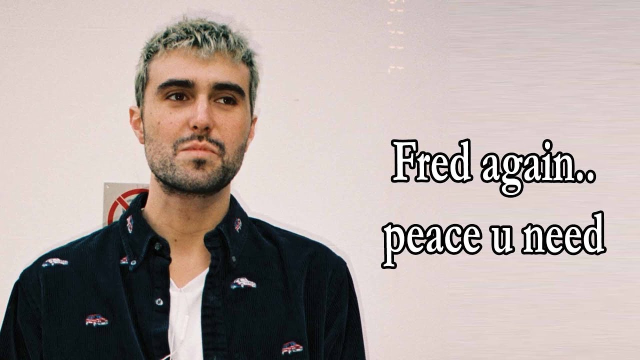Fred again.. – peace u need Lyrics - YouTube