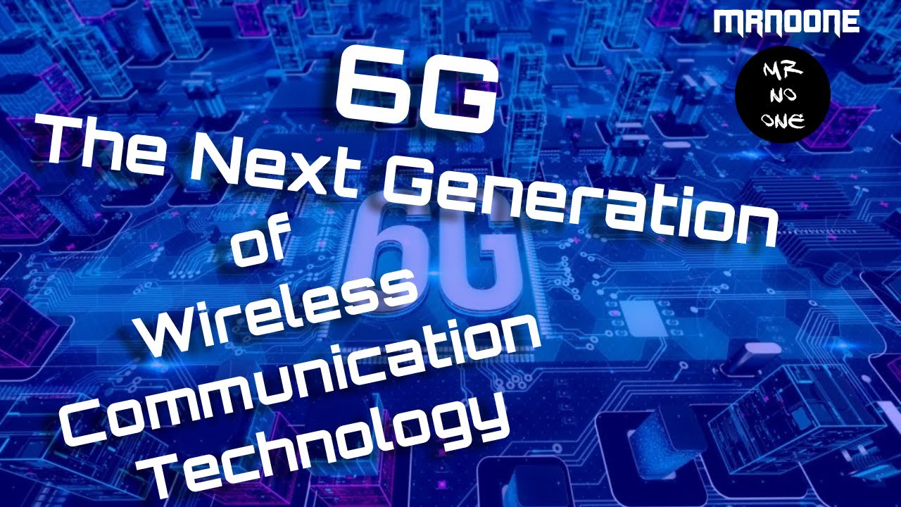 6G The Next Generation of Wireless Communication Technology - YouTube
