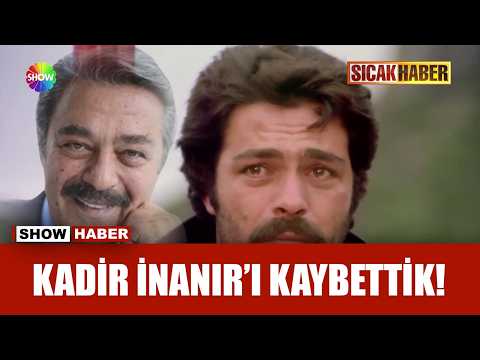 Kadir İnanır 77 yaşında hayata veda etti!