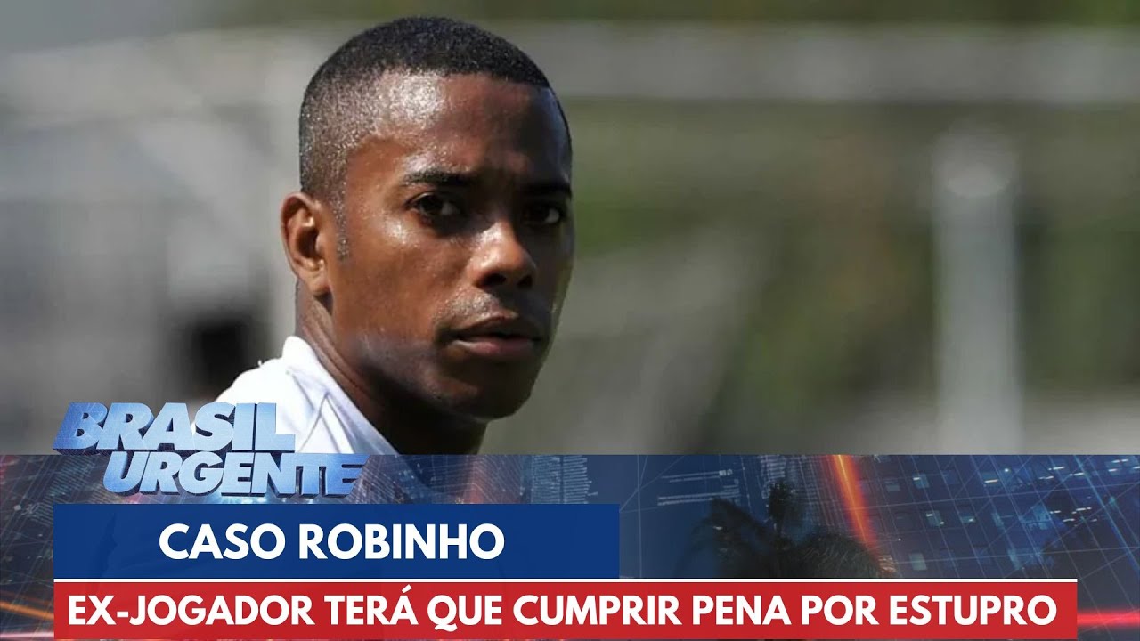 Robinho pode ser preso agora? Entenda detalhes do caso | Brasil Urgente ...