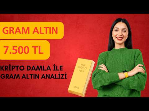 KRİPTO DAMLA İLE GRAM ALTIN 7.500 TL SENARYOSU
