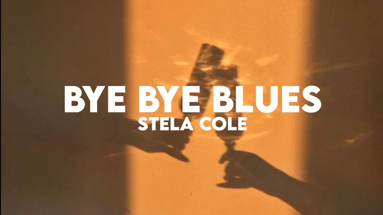 Stela Cole - Bye Bye Blues (Lyrics) - YouTube
