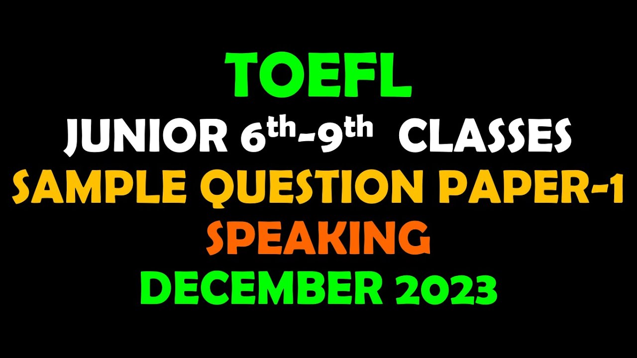 TOEFL JUNIOR 6th-9th CLASSES SAMPLE QUESTION PAPER-1 SPEAKING DECEMBER ...