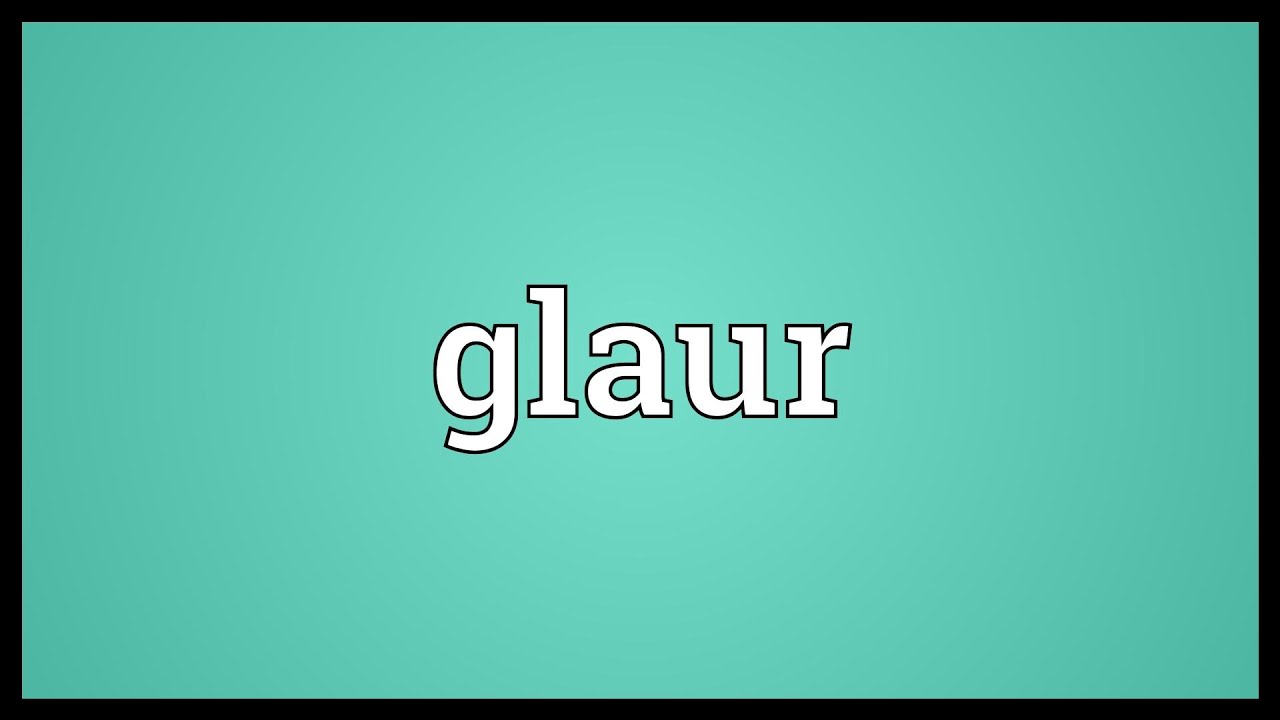 Glaur Meaning - YouTube