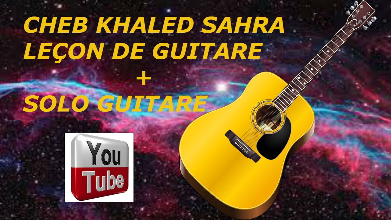 Cheb khaled:sahra leçon guitare (solo+accords.cover) الشاب خالد: صاحرة ...