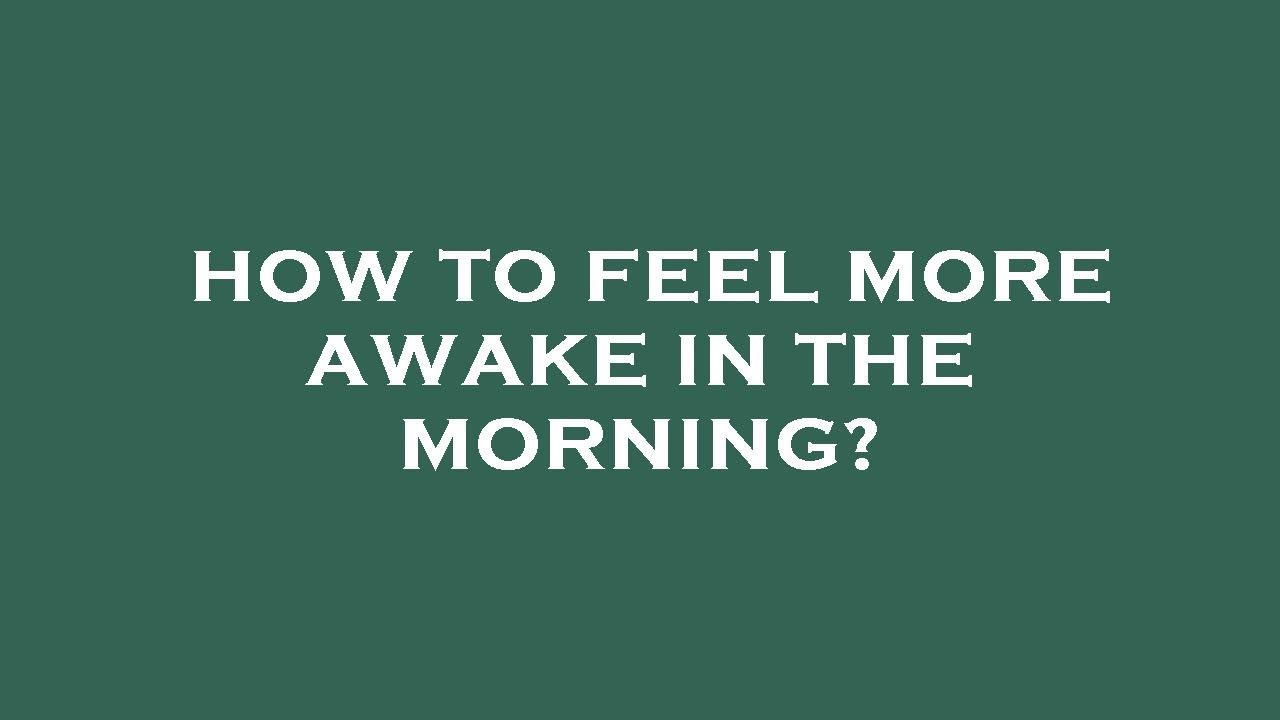 How to feel more awake in the morning? - YouTube