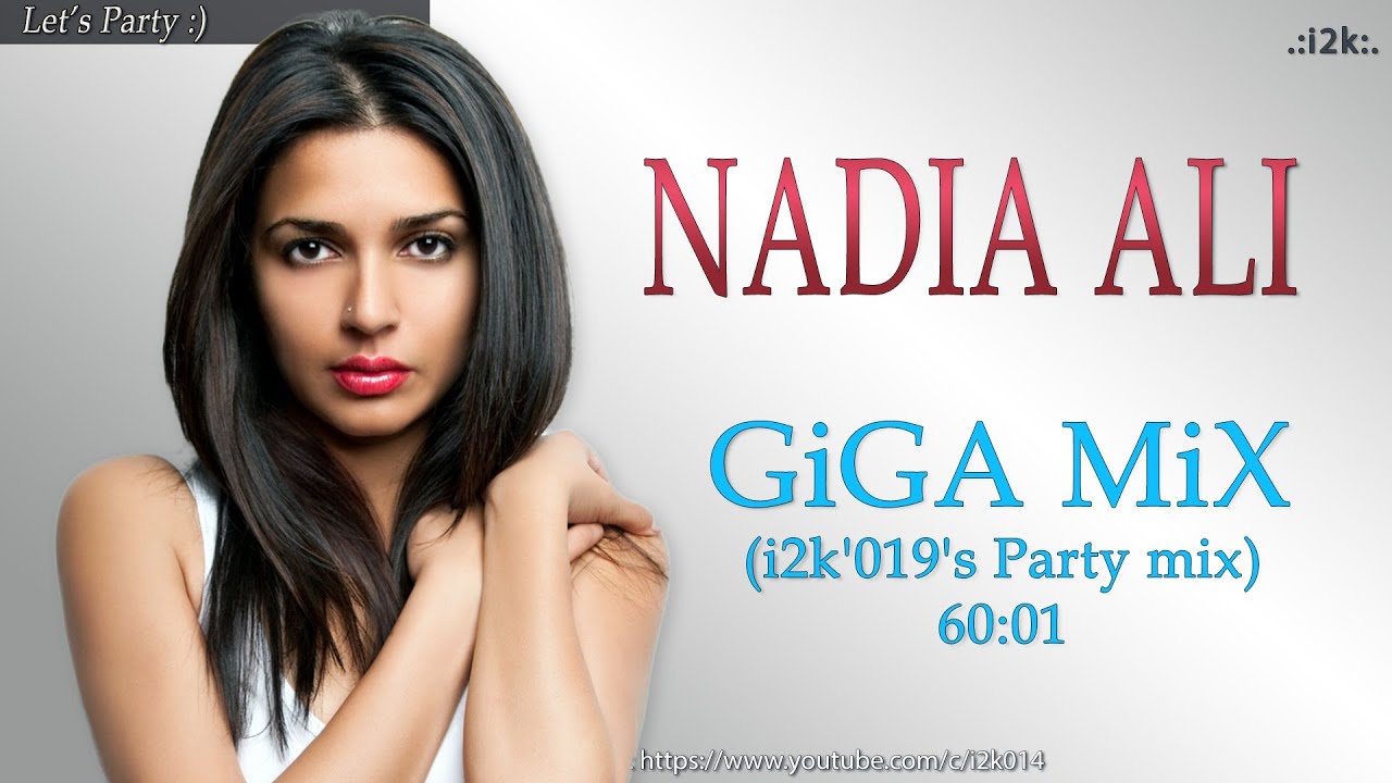 Nadia Ali...GiGA MiX (i2k'019's Party mix) - YouTube