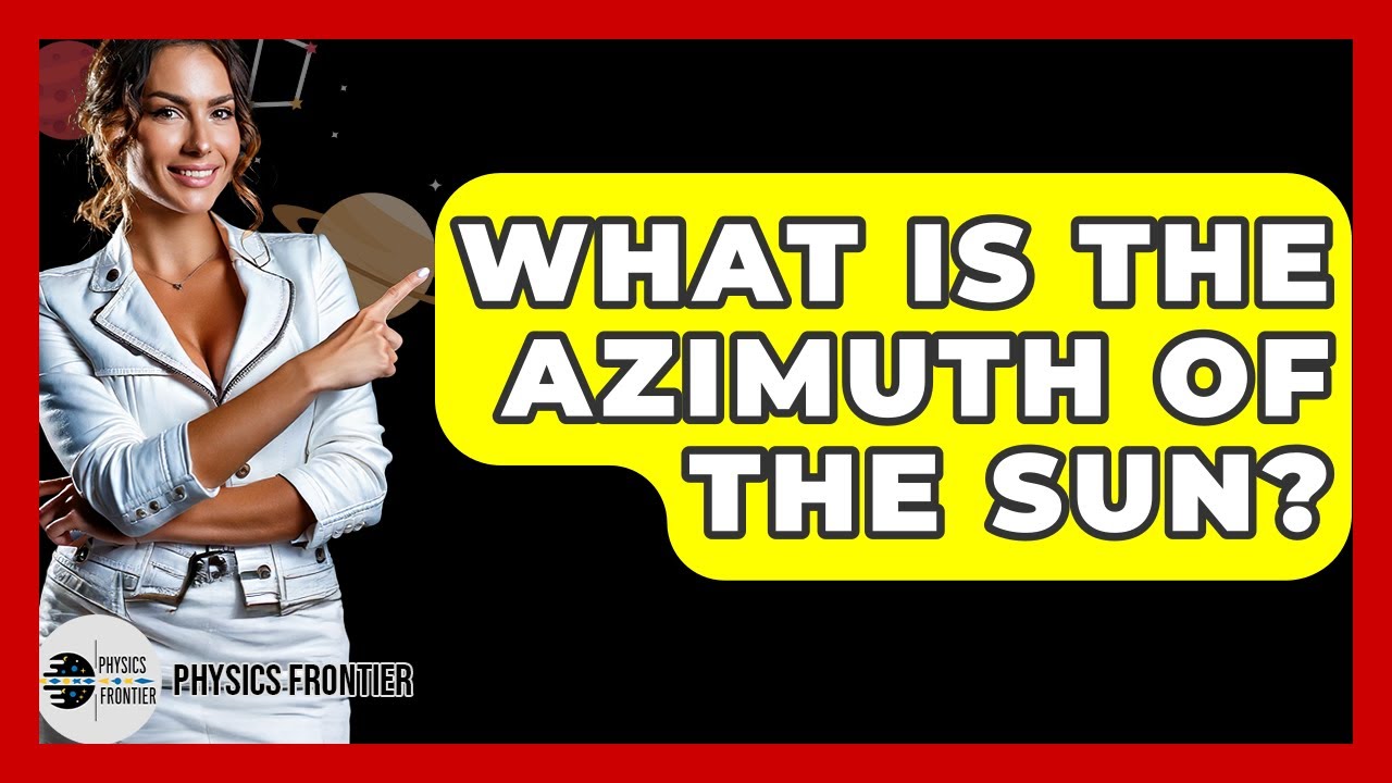 What Is The Azimuth Of The Sun? - Physics Frontier - YouTube