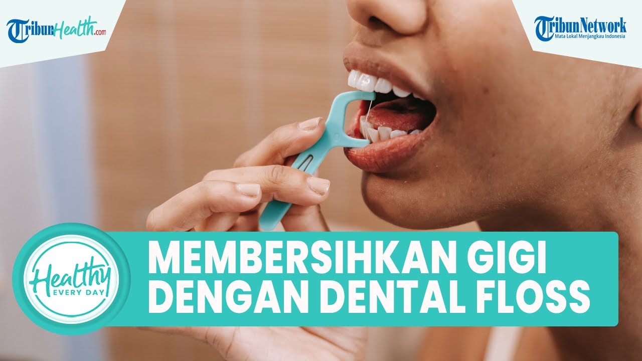 Tips Membersihkan Gigi dengan Dental Floss, dari Pemilihan hingga Cara Penggunaan yang Tepat ...