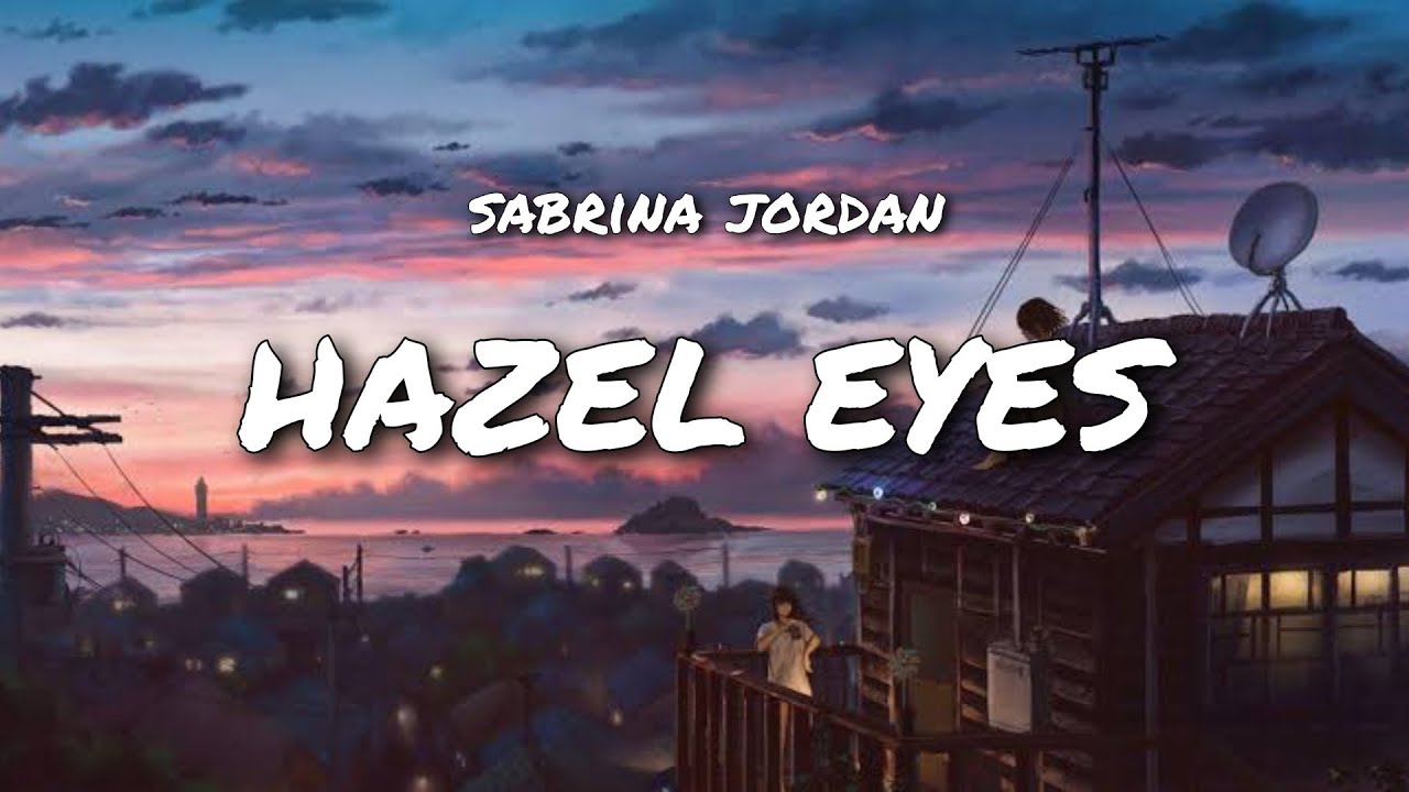 Hazel Eyes - Sabrina Jordan (Lyrics) - YouTube