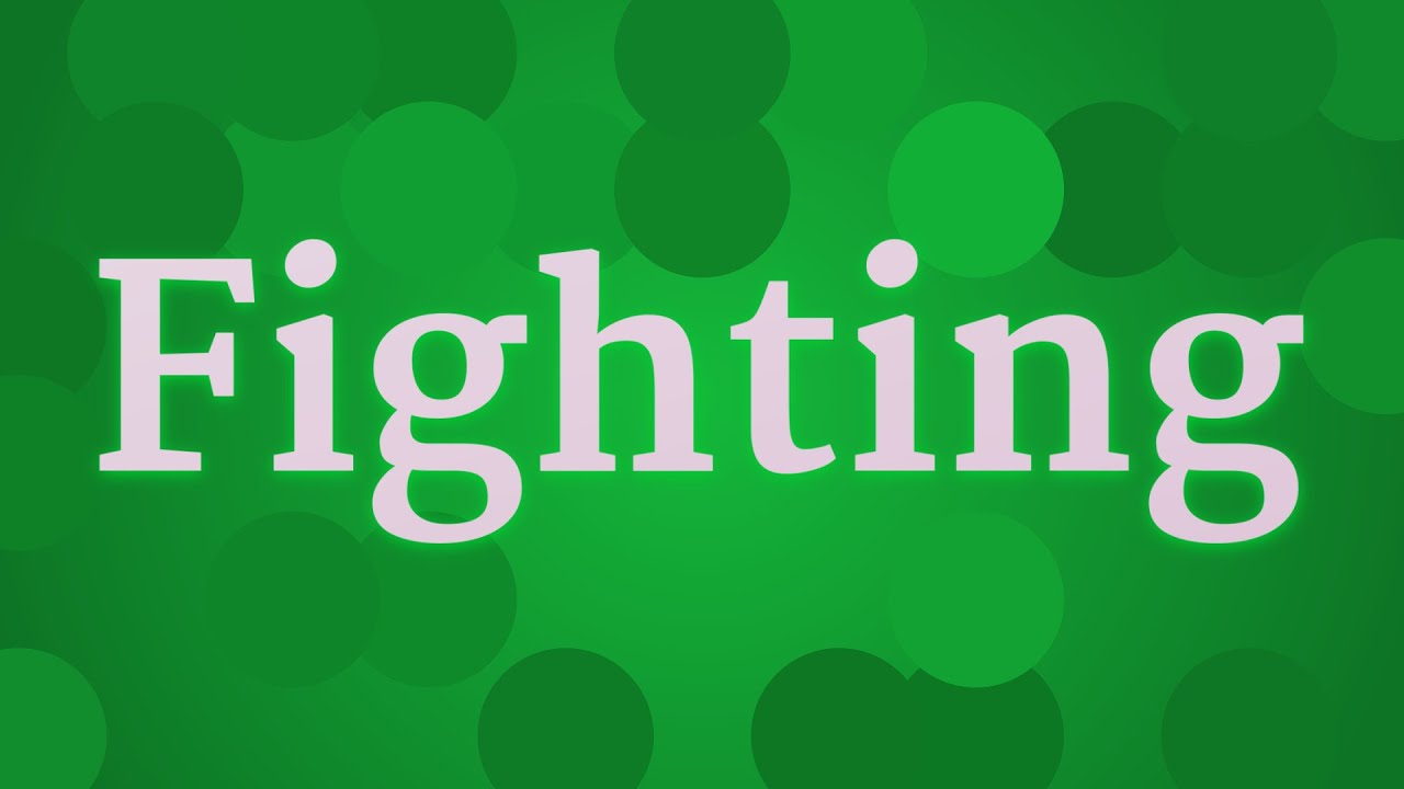 FIGHTING pronunciation • How to pronounce FIGHTING - YouTube