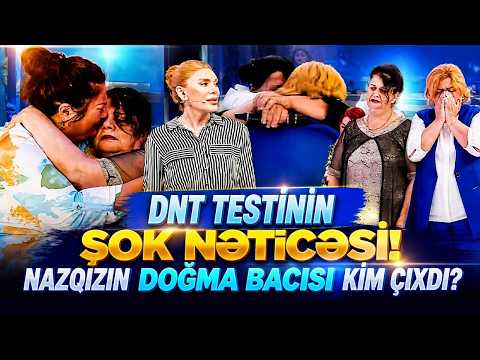 DNT testinin ŞOK nəticəsi! Nazqız ilə Nazilə bacı deyil! Doğma bacı kimdir Seni axtariram 01.07.2026
