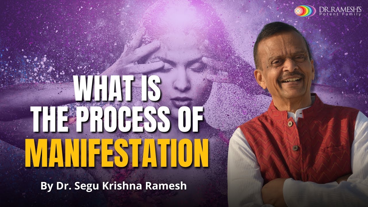 The Process Of The Manifestation | Dr Segu Krishna Ramesh | Ageless you ...