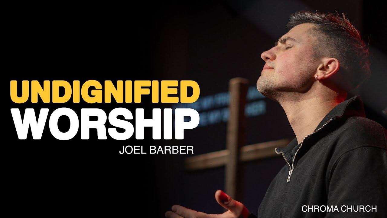 Undignified Worship | Joel Barber | Chroma Church Live Stream | 2nd ...
