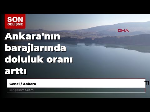 Ankara'nın barajlarında doluluk oranı arttı