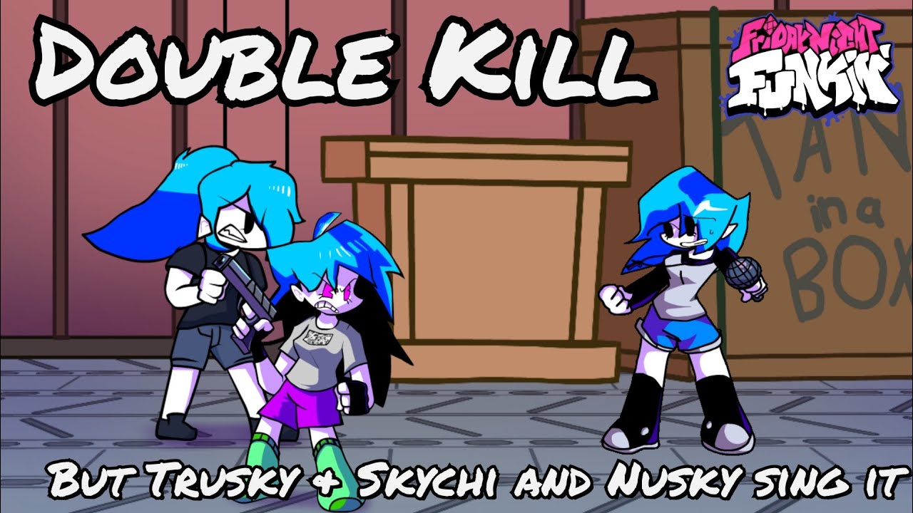 Double Kill but Trusky & Skychi and Nusky sing it | Cover FNF - YouTube