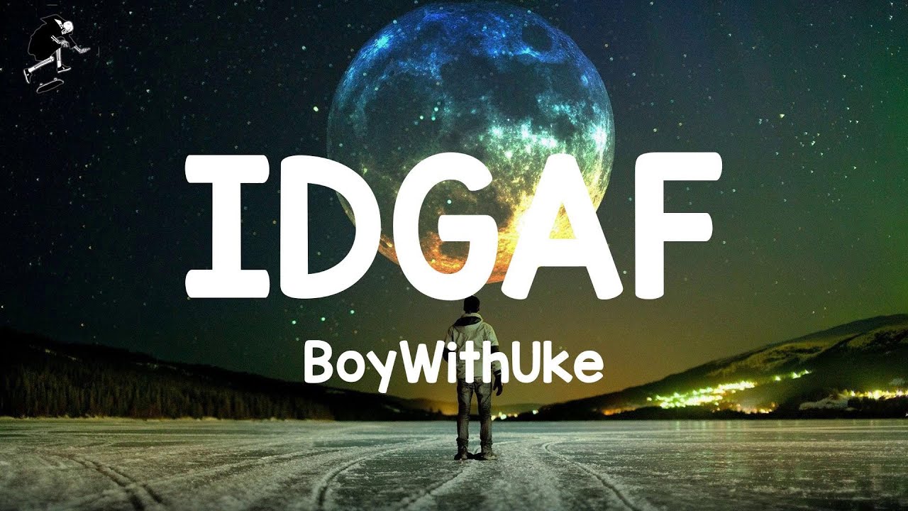 BoyWithUke - IDGAF (Lyrics) - YouTube