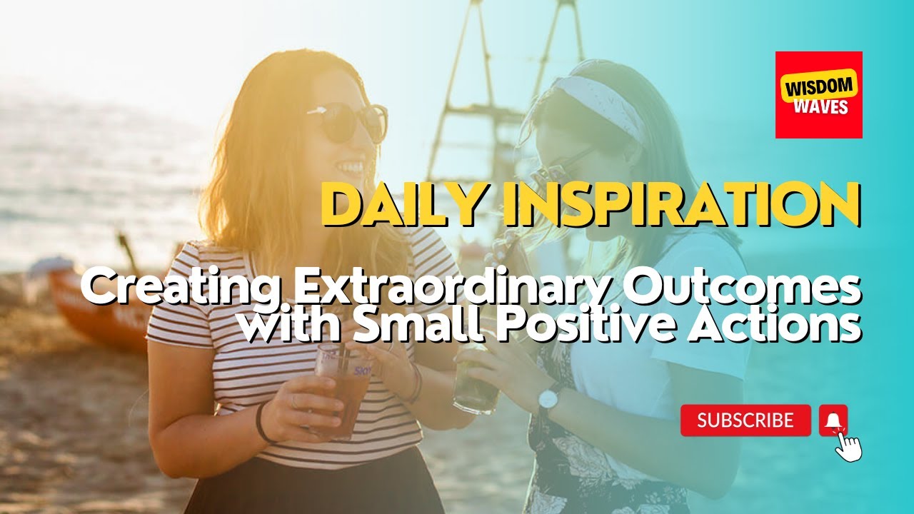 Daily Inspiration: Creating Extraordinary Outcomes with Small Positive ...