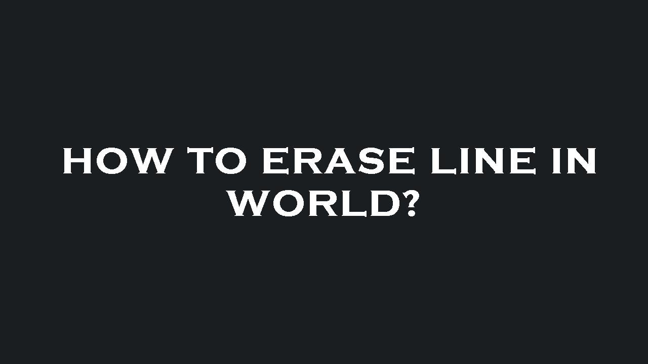 How To Erase Line In World YouTube how-to-erase-line-in-world-youtube