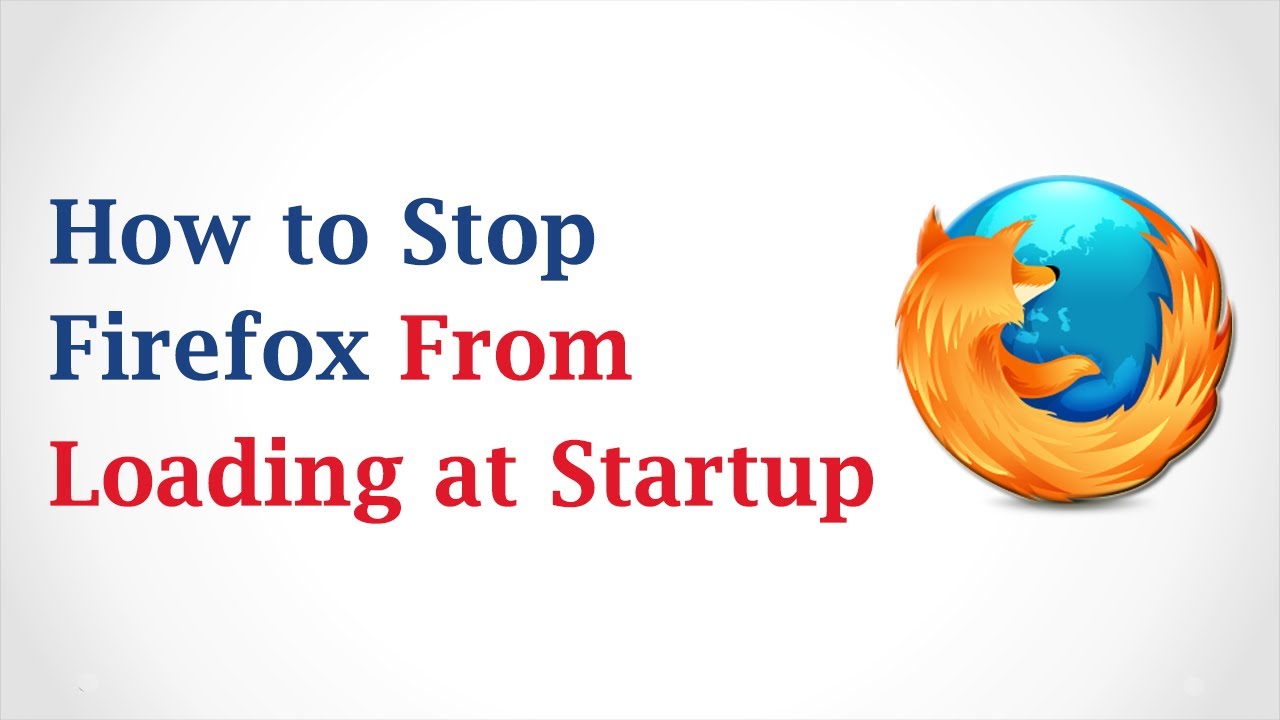 How to Stop Mozilla Firefox from Loading at Startup - YouTube