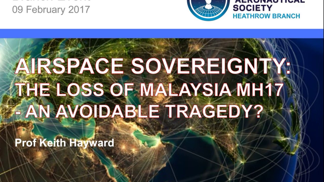 2017/02 LECTURE: Airspace Sovereignty: The Loss of MH17 - An Avoidable ...