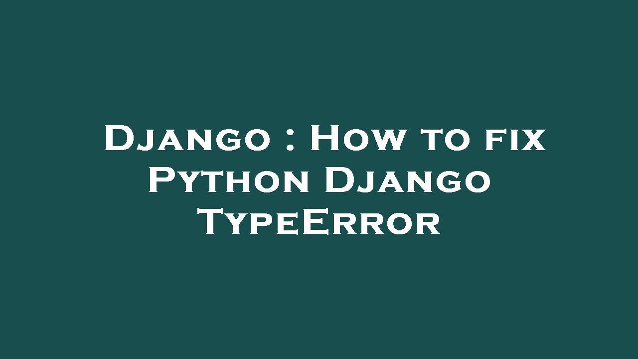Django How To Fix Python Django Typeerror Youtube 6755