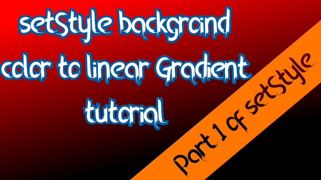 setStyle background linear gradient tutorial (Part 1 of setStyle ...