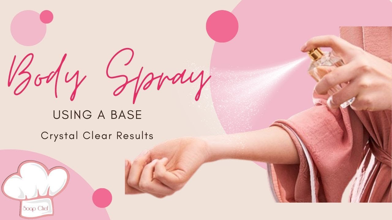 Make Your Own Body Spray Using This Base - Crystal Clear Results - YouTube
