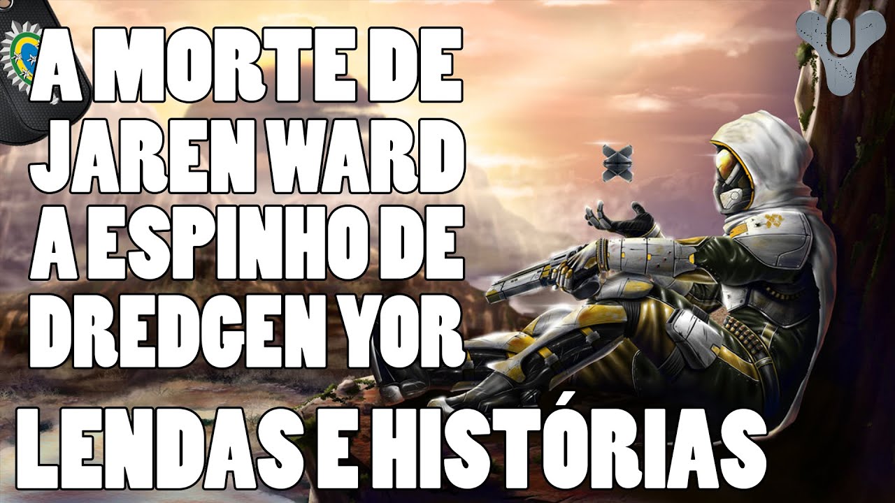 Destiny - A Morte de Jaren Ward e a Espinho de Dredgen Yor. Lendas e ...