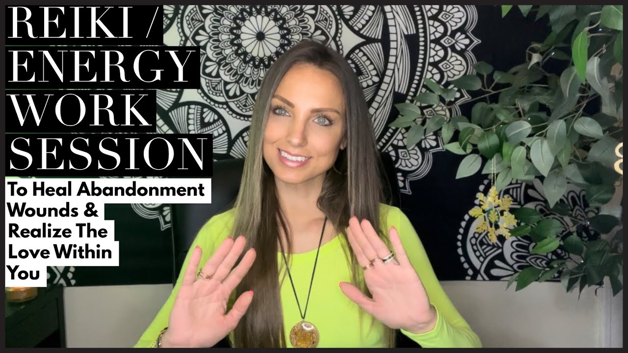 Reiki / Energy Work Session To Heal Abandonment Wounds & Realize The ...