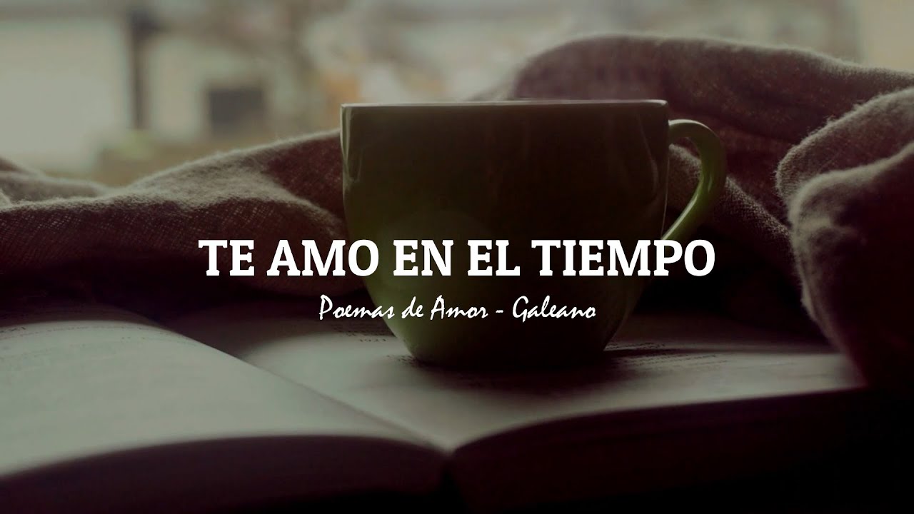 TE AMO EN EL TIEMPO |POEMAS DE AMOR - YouTube