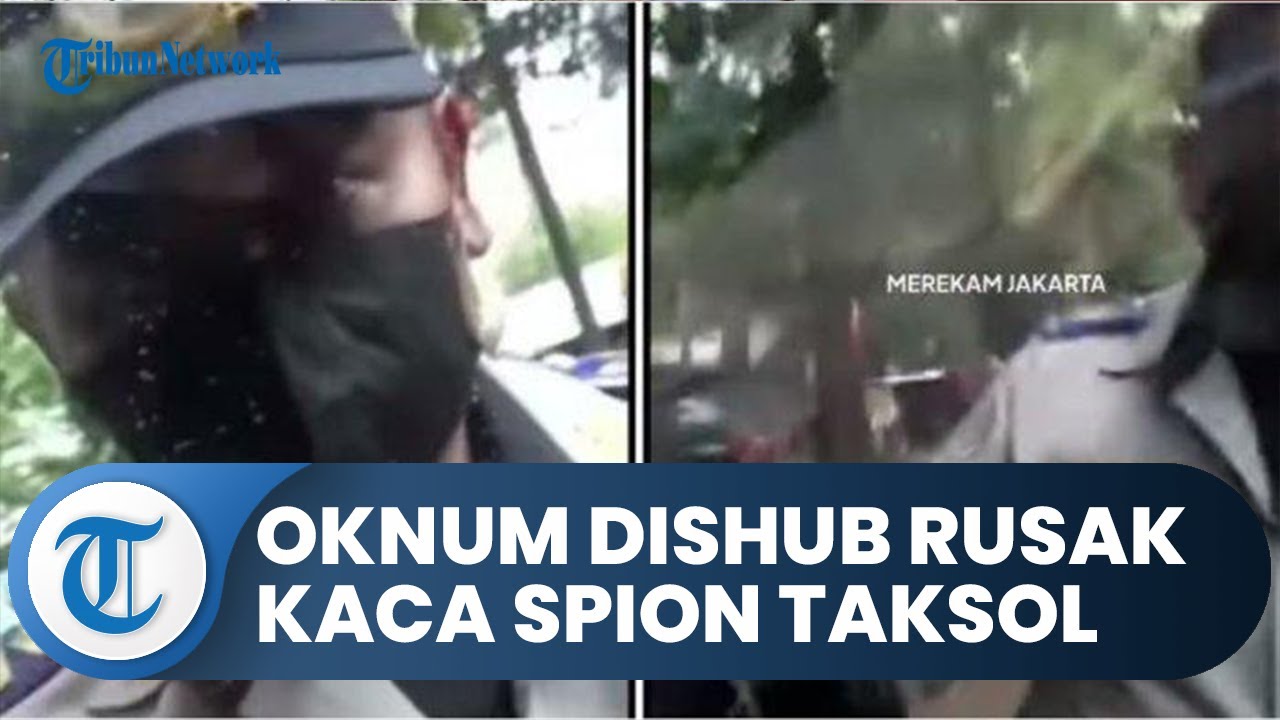 Viral Oknum Petugas Dishub DKI Rusak Kaca Spion Taksi Online, Terungkap ...