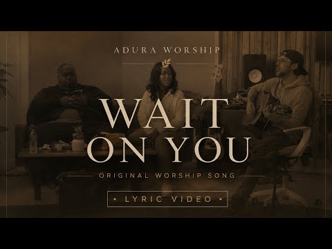 'Wait on You' by Adura ✨ Official Lyric Video