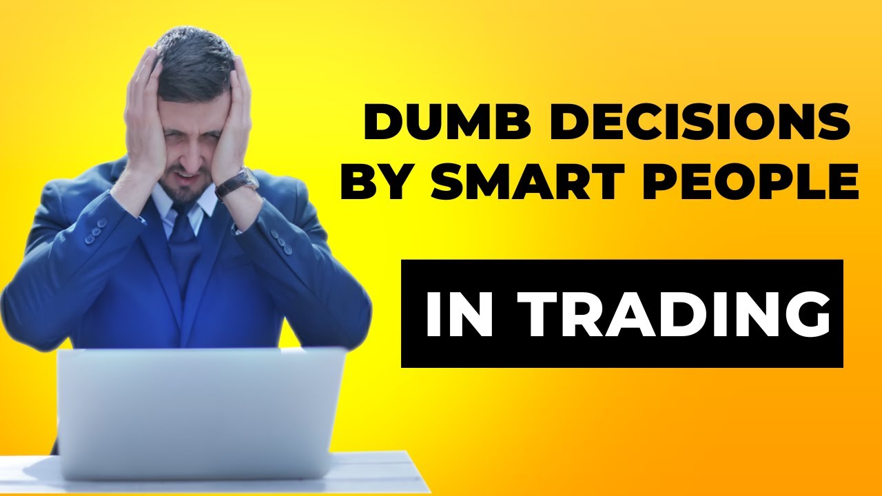 How SMART people make DUMB TRADES 🚫 (INCLUDING YOU!) - YouTube