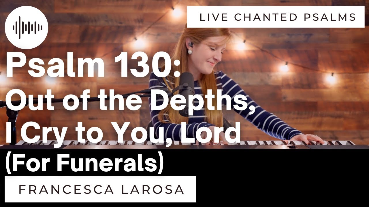 Psalm 130 - Out of the Depths, I Cry to You, Lord (For Funerals ...