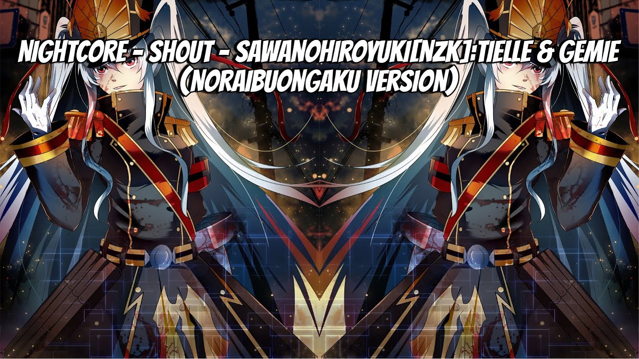Nightcore - sh0ut - SawanoHiroyuki[nZk]:Tielle & Gemie (NoRaibuOngaku ...