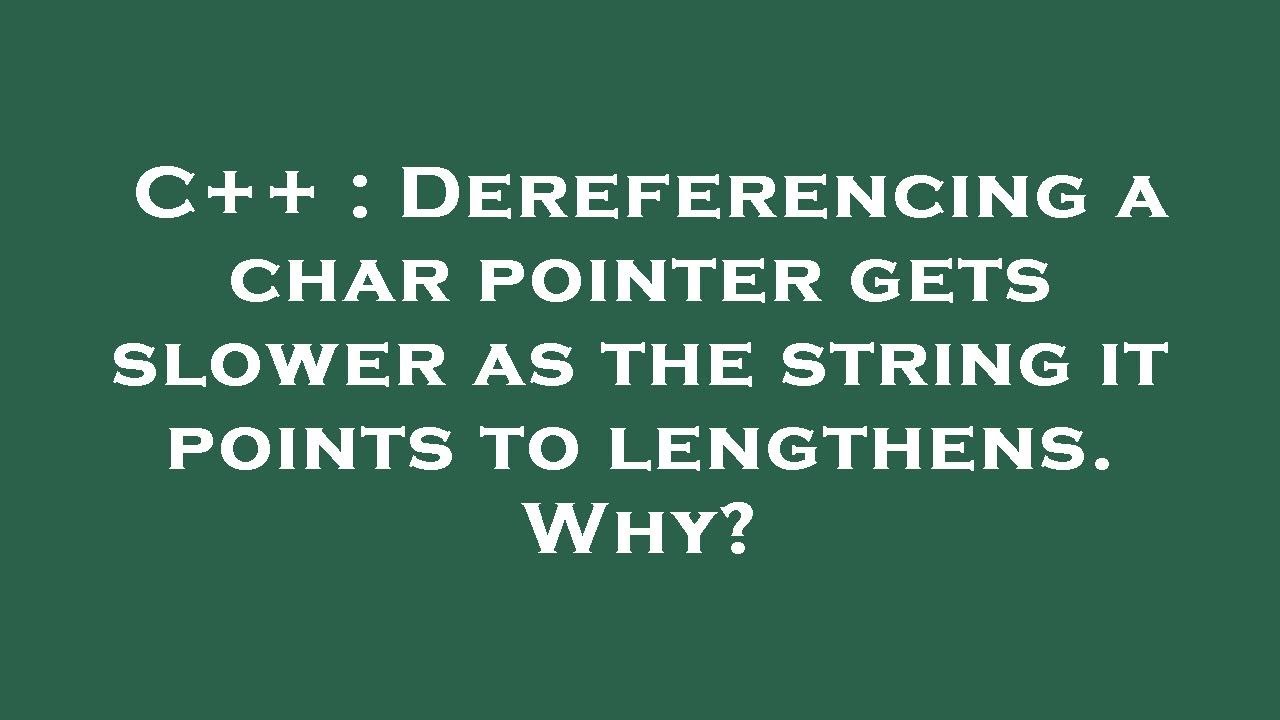 C Dereferencing A Char Pointer Gets Slower As The String It Points To Lengthens Why Youtube