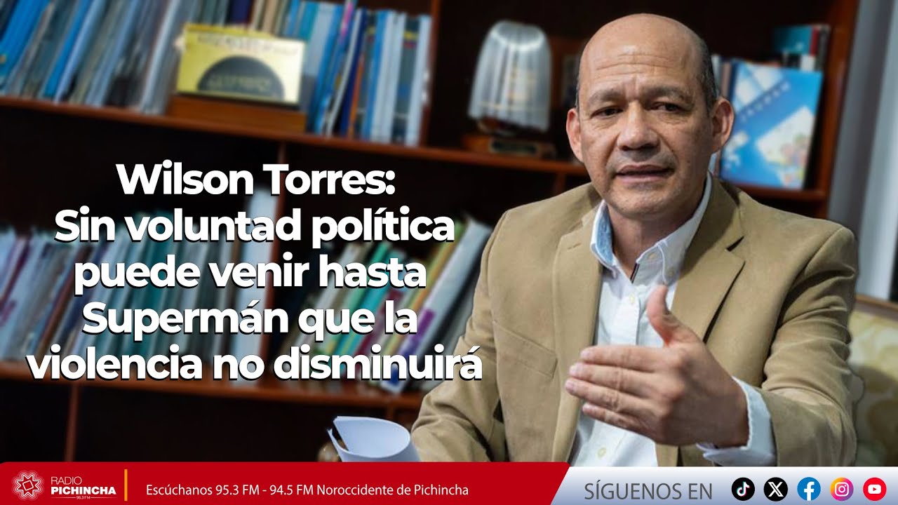 Wilson Torres | Sin voluntad política puede venir hasta Supermán que la ...