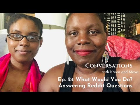 Conversations With Karen and Maya Ep.24| What Would You Do? Answering ...